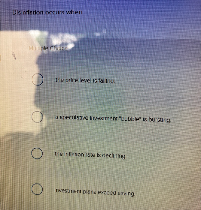 Solved Disinflation occurs when Multiple Choice the price | Chegg.com