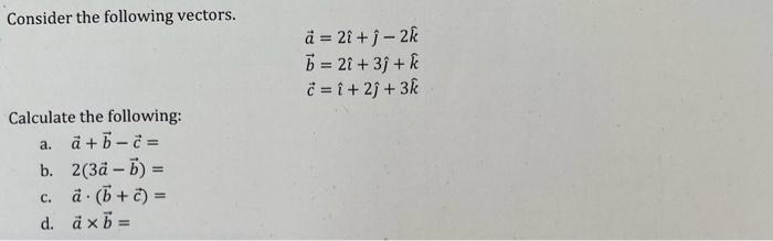 Solved Calculate the following: a. a+b−c= b. 2(3a−b)= c. | Chegg.com