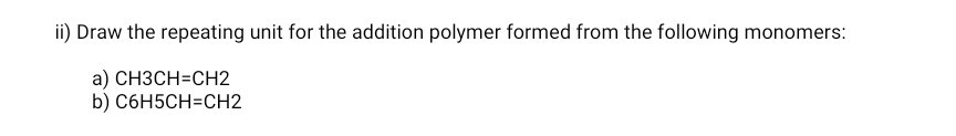 Solved ii) Draw the repeating unit for the addition polymer | Chegg.com