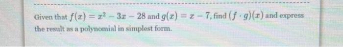 Solved Given that f(x)=x2−3x−28 and g(x)=x−7, find (f⋅g)(x) | Chegg.com