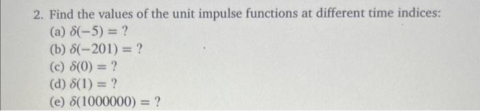 Solved 2. Find the values of the unit impulse functions at | Chegg.com