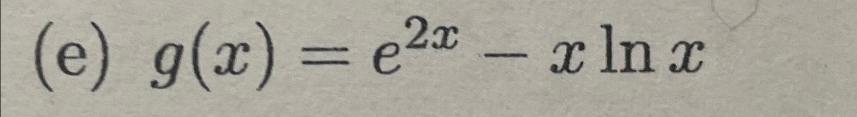 Solved Derivative of g(x)=e2x-xlnx | Chegg.com