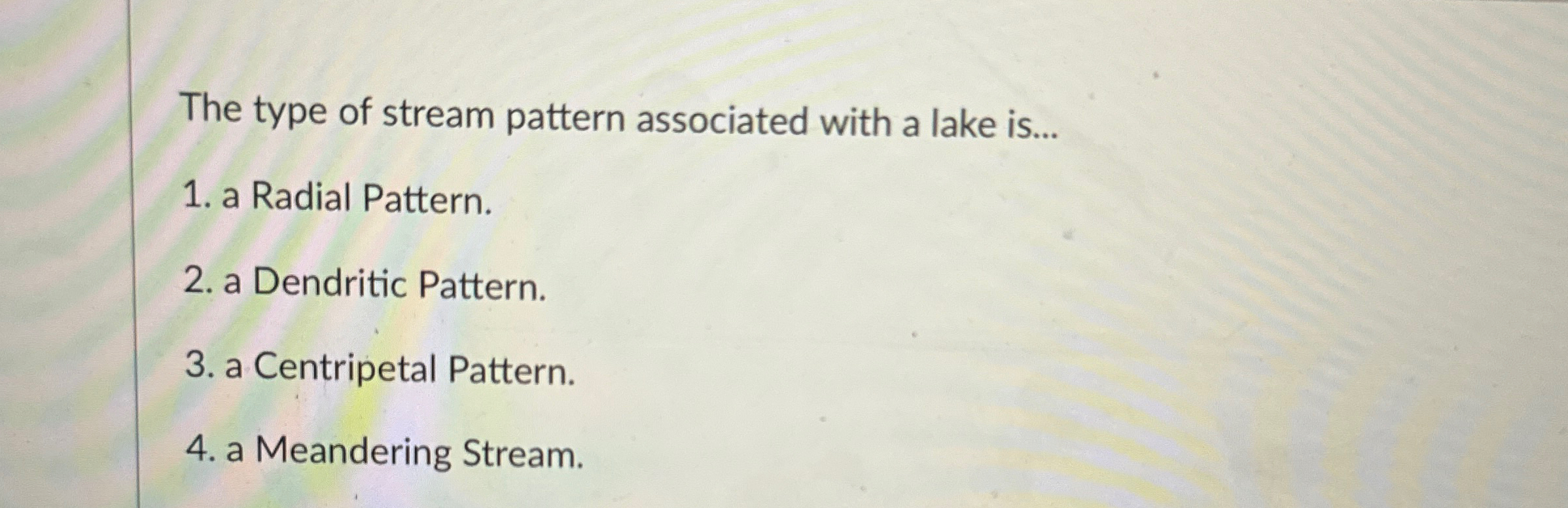 Solved The type of stream pattern associated with a lake | Chegg.com