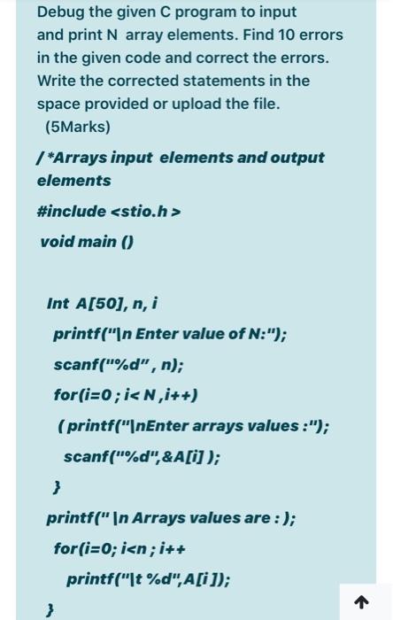 Solved Debug the given C program to input and print N array | Chegg.com