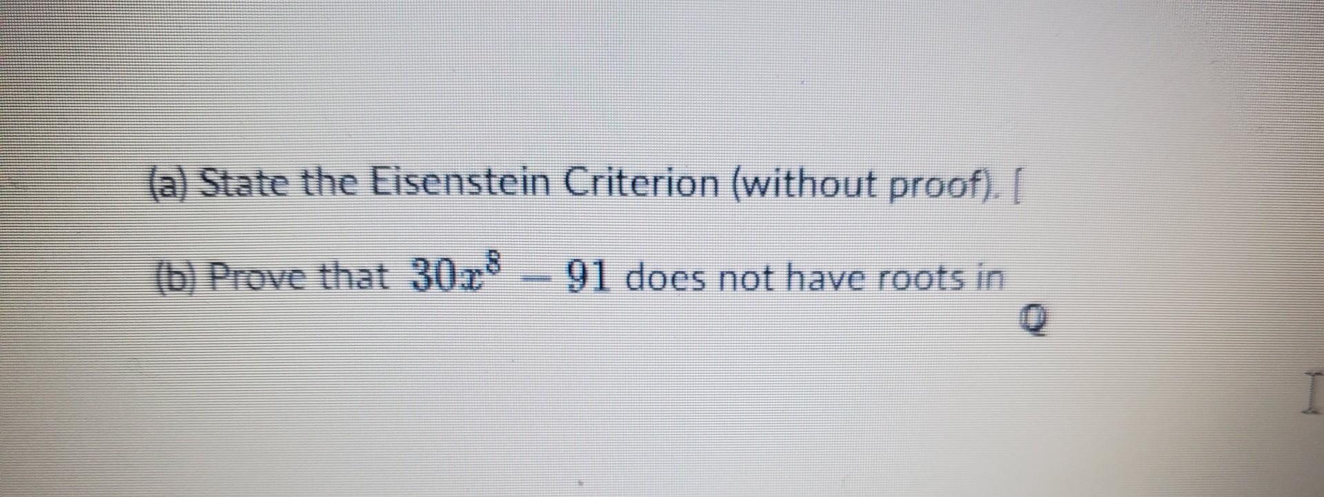 Solved (a) State the Eisenstein Criterion (without proof). [ | Chegg.com