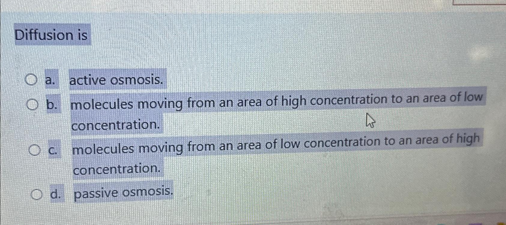 Solved Diffusion isa. ﻿active osmosis.b. ﻿molecules moving | Chegg.com