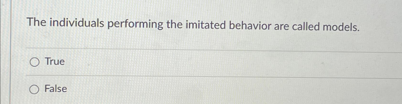 Solved The individuals performing the imitated behavior are | Chegg.com