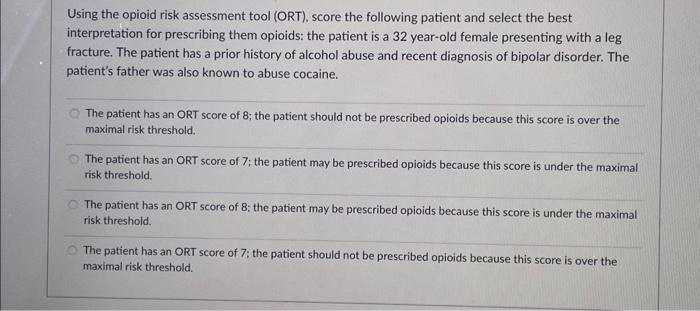 Solved Using the opioid risk assessment tool (ORT), score | Chegg.com