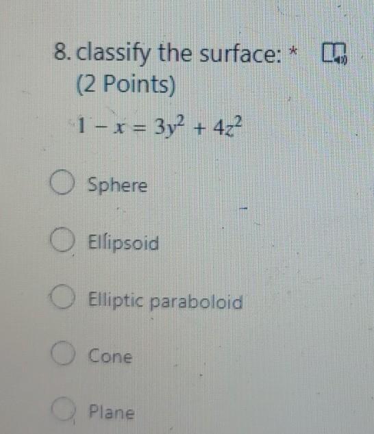 Solved 8. classify the surface: * (2 Points) 1 - x = 3y2 + | Chegg.com
