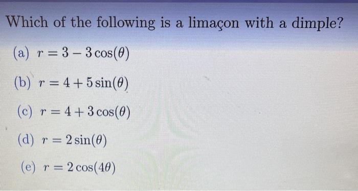 Solved Which of the following is a limaçon with a dimple? | Chegg.com