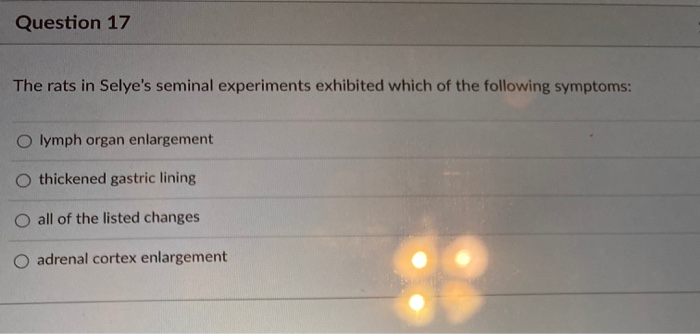 Solved Question 17 The rats in Selye's seminal experiments | Chegg.com
