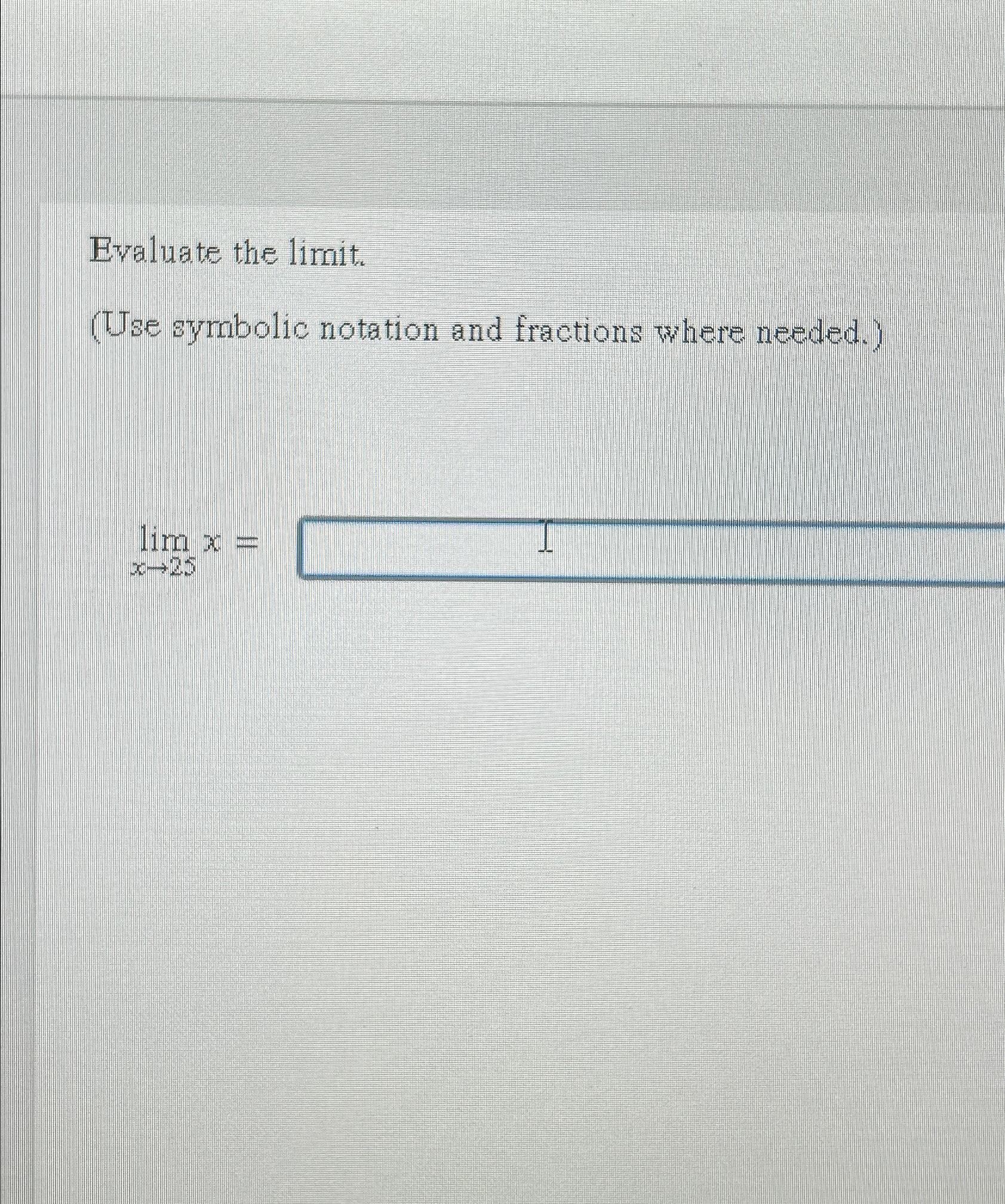 Solved Evaluate the limit.(Use symbolic notation and | Chegg.com