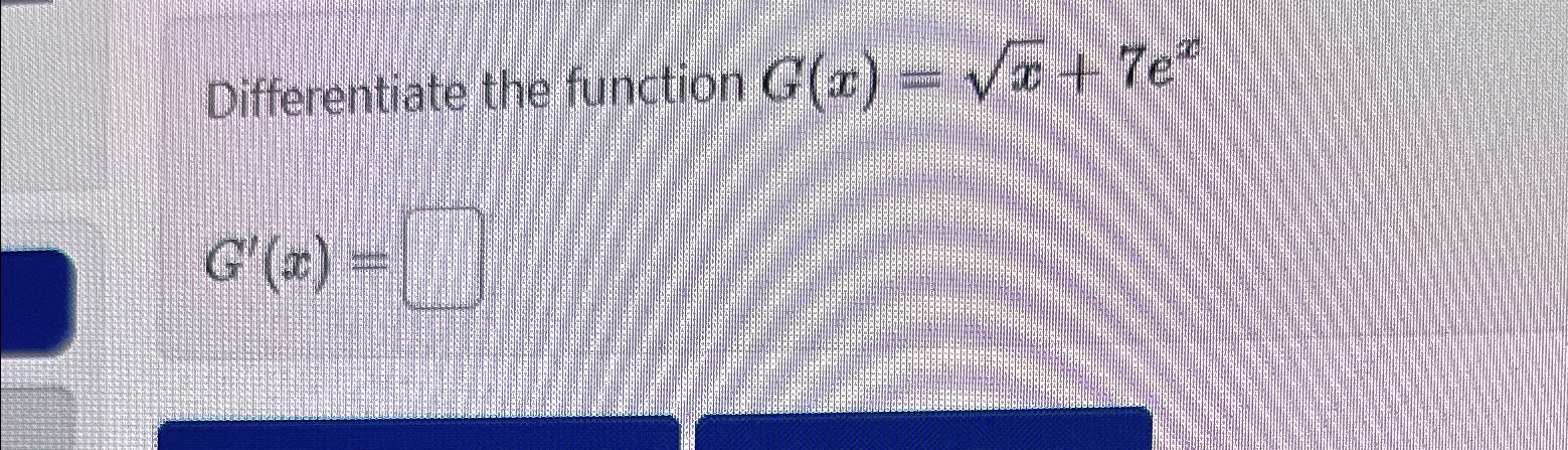 Solved Differentiate the function G(x)=x2+7exG'(x)= | Chegg.com