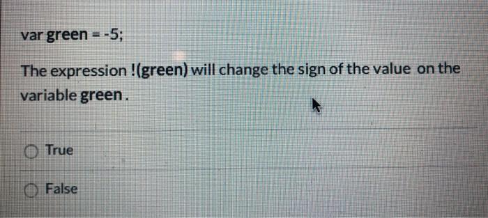 Solved var green = -5; The expression !(green) will change | Chegg.com