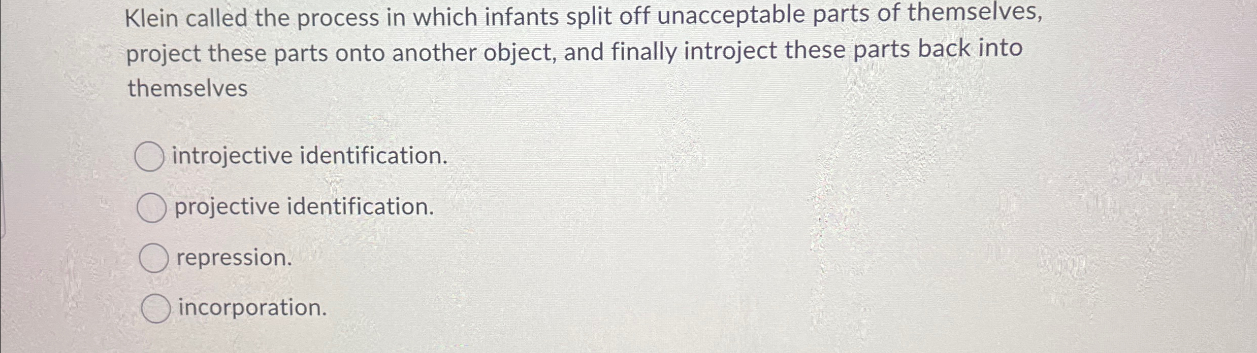 Solved Klein called the process in which infants split off | Chegg.com