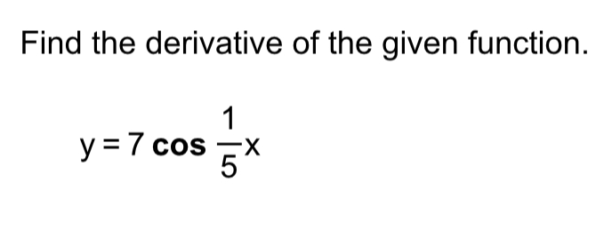 Solved Find the derivative of the given function.y=7cos(15x) | Chegg.com