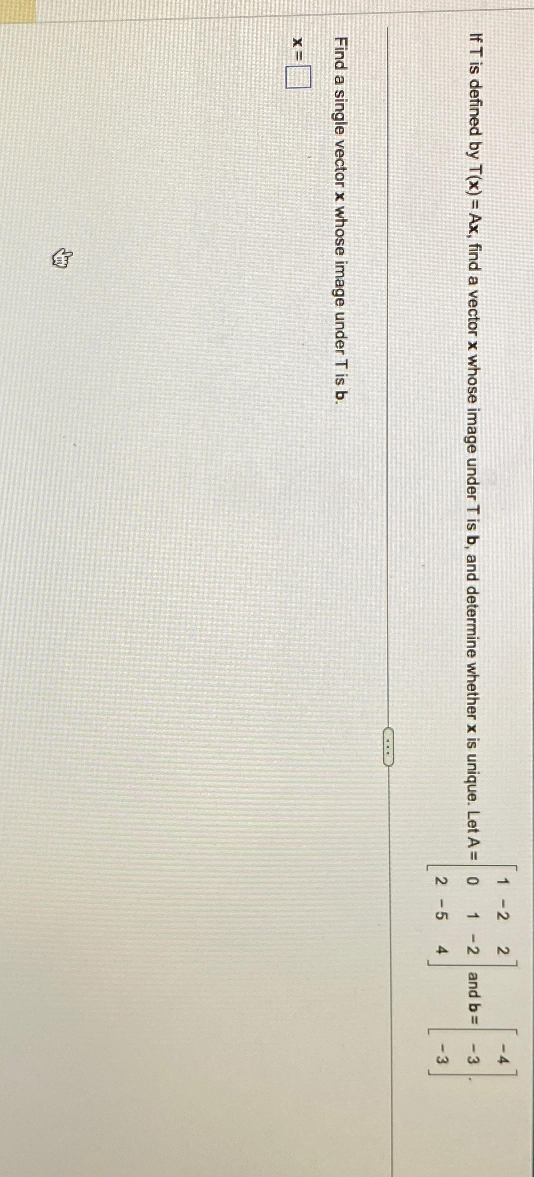 Solved Find a single vector x ﻿whose image under T ﻿is b.x= | Chegg.com