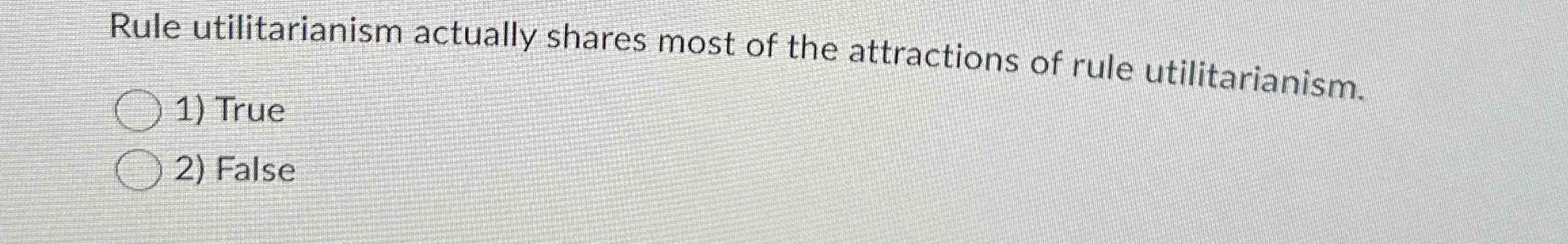 Solved Rule utilitarianism actually shares most of the | Chegg.com