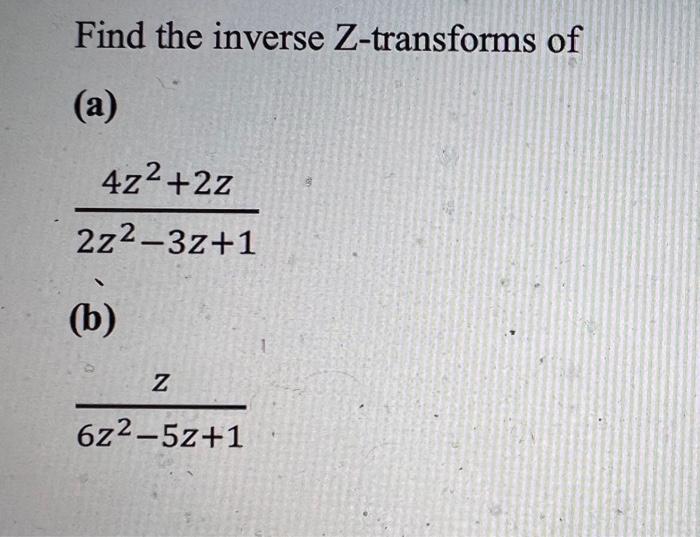 Solved Find the inverse Z-transforms of (a) 2z2−3z+14z2+2z | Chegg.com