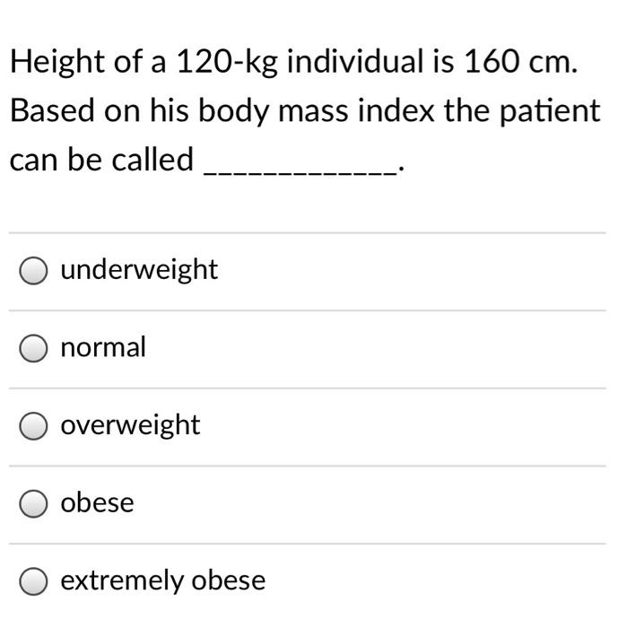Solved Height of a 120-kg individual is 160 cm. Based on his | Chegg.com