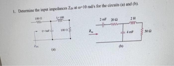 Solved 1. Determine the input impedances ZiN at co-10 rad/s | Chegg.com