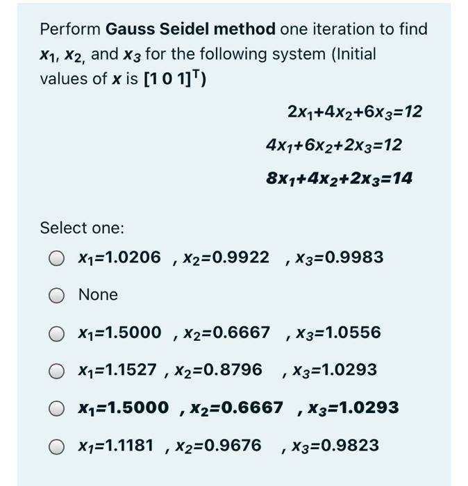 Solved Perform Gauss Seidel method one iteration to find X1, | Chegg.com