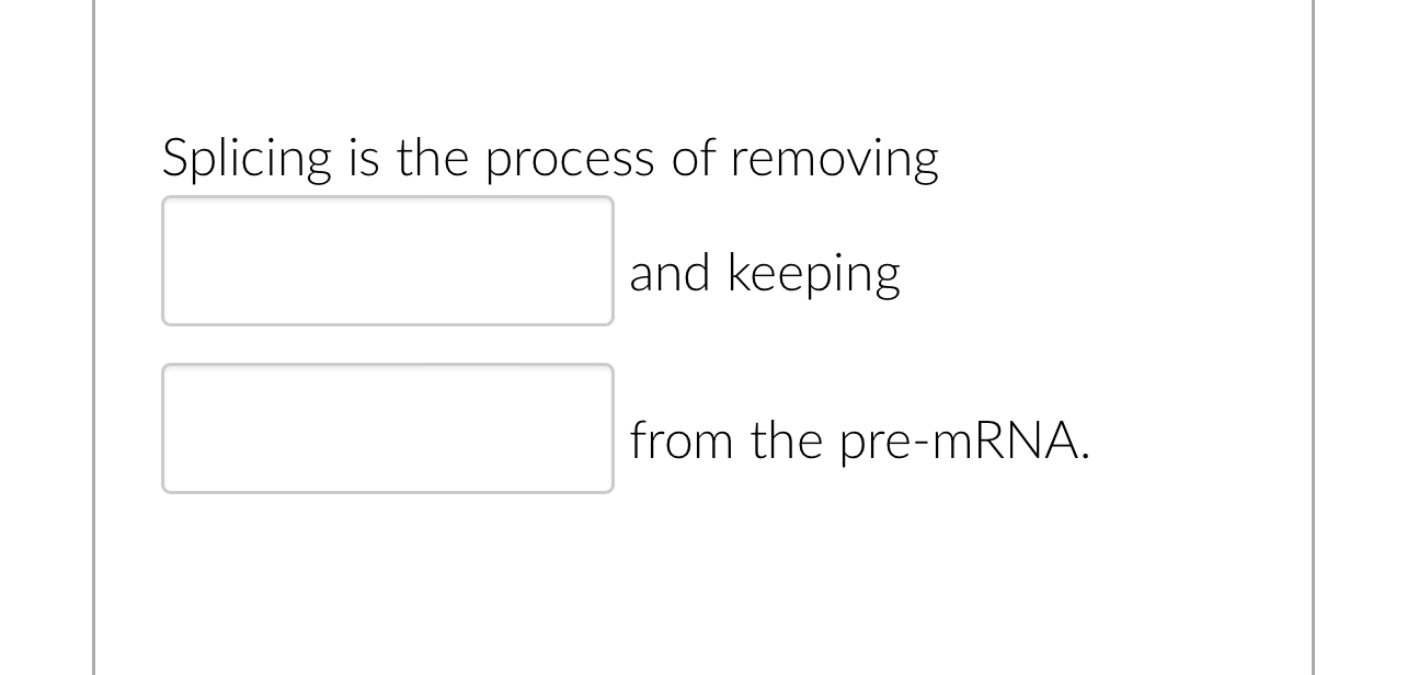 Solved Splicing is the process of removing Blank and keeping | Chegg.com