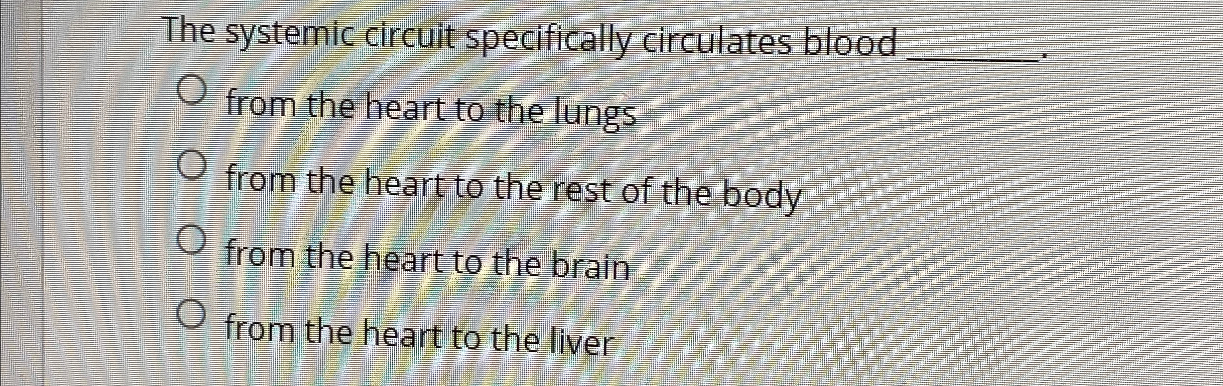 Solved The systemic circuit specifically circulates blood | Chegg.com