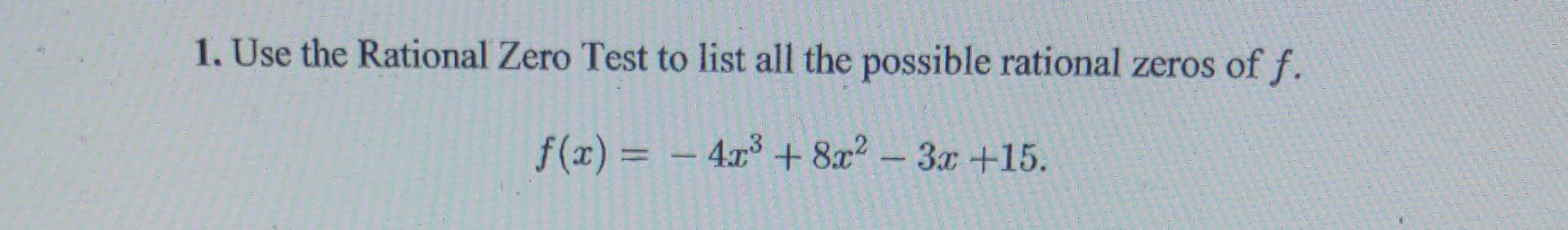Solved 1. Use the Rational Zero Test to list all the | Chegg.com