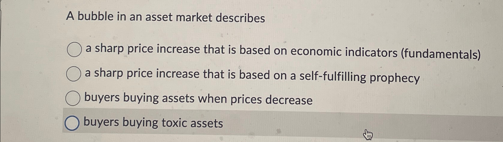 Solved A bubble in an asset market describesa sharp price | Chegg.com