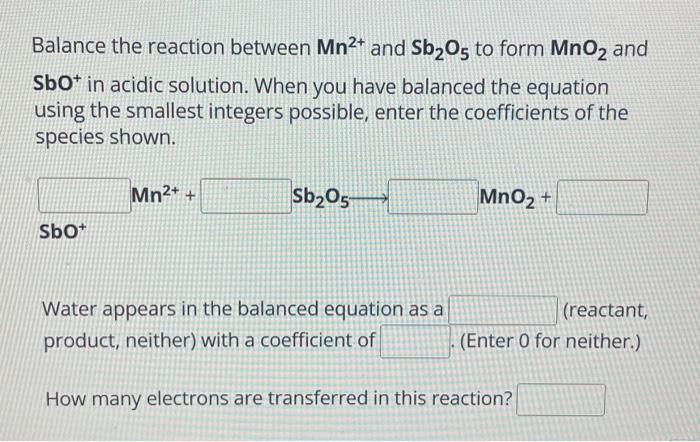 Solved Balance the reaction between Mn2+ and Sb2O5 to form | Chegg.com