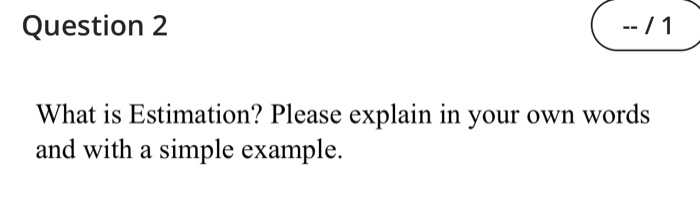Solved Question 2 -- / 1 What is Estimation? Please explain | Chegg.com