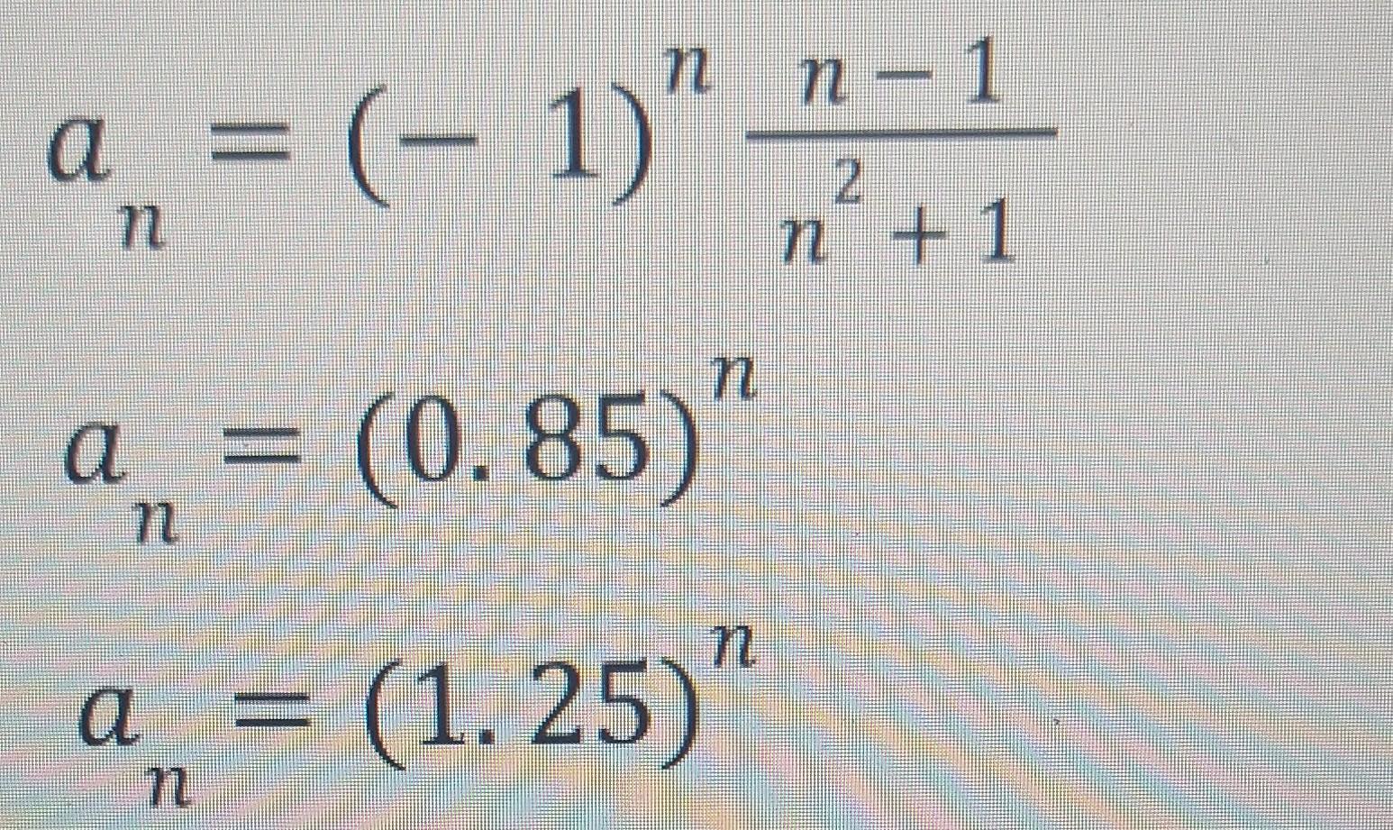 Solved an=(−1)nn2+1n−1an=(0.85)nan=(1.25)n | Chegg.com
