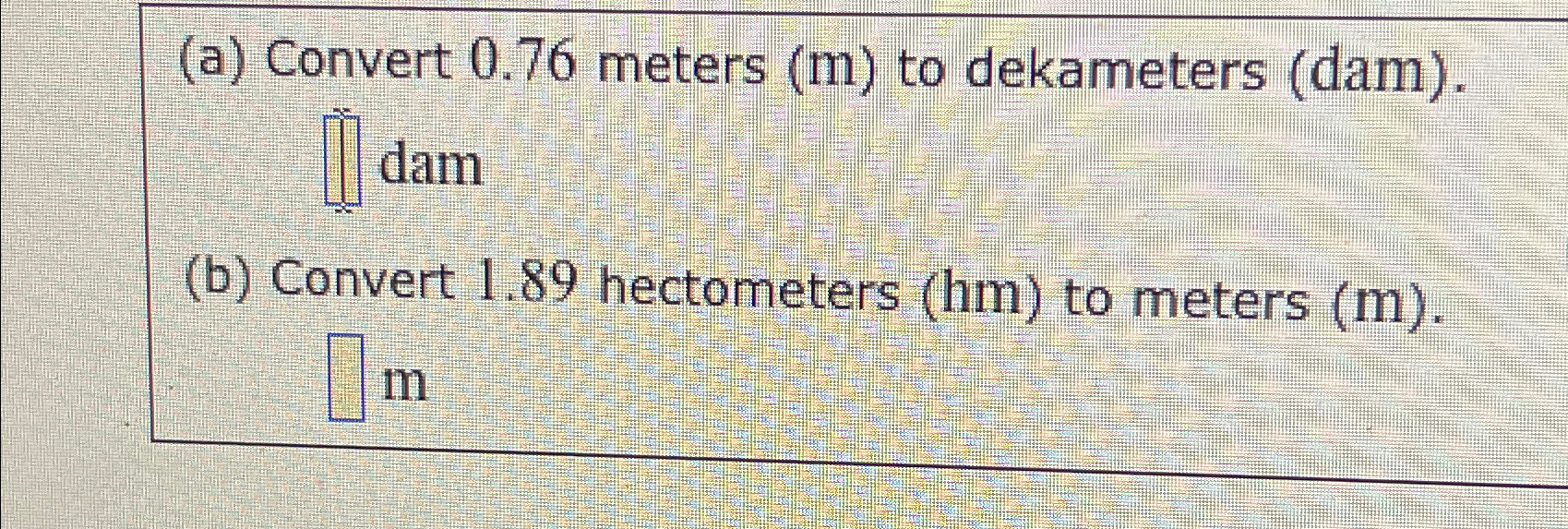 Solved (a) ﻿Convert 0.76 ﻿meters (m) ﻿to dekameters (dam).【] | Chegg.com