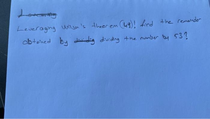 Solved Leveraging Wilson's theorem (49)! find the remainder | Chegg.com