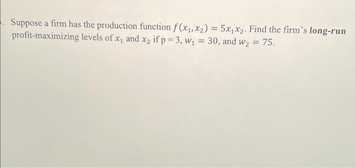 Solved Suppose a firm has the production function f(x1, x2) | Chegg.com