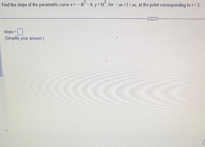 Solved Find the slope of the parametric curve | Chegg.com