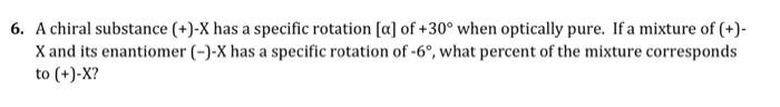 Solved 6. A chiral substance (+)−X has a specific rotation | Chegg.com