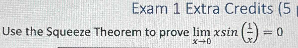Solved Use the Squeeze Theorem to prove limx→0xsin(1x)=0 | Chegg.com