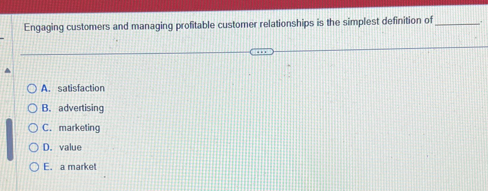 Solved Engaging customers and managing profitable customer | Chegg.com