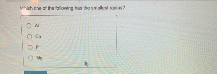 Solved Which one of the following has the smallest radius? | Chegg.com