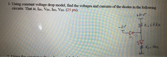Solved 1. Using constant voltage drop model, find the | Chegg.com
