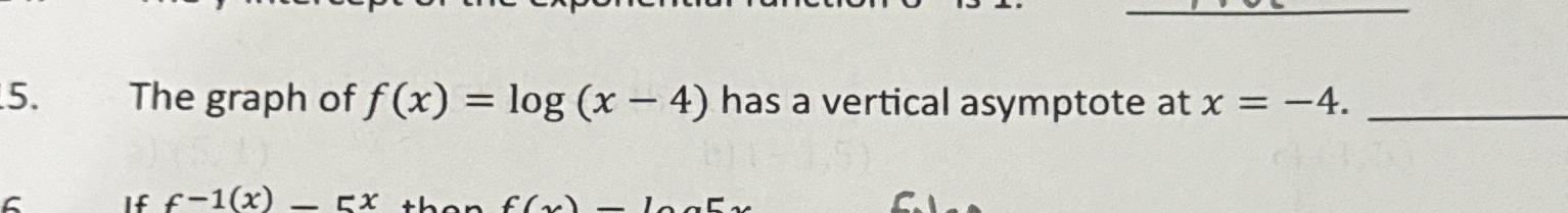 Solved The graph of f(x)=log(x-4) ﻿has a vertical asymptote | Chegg.com