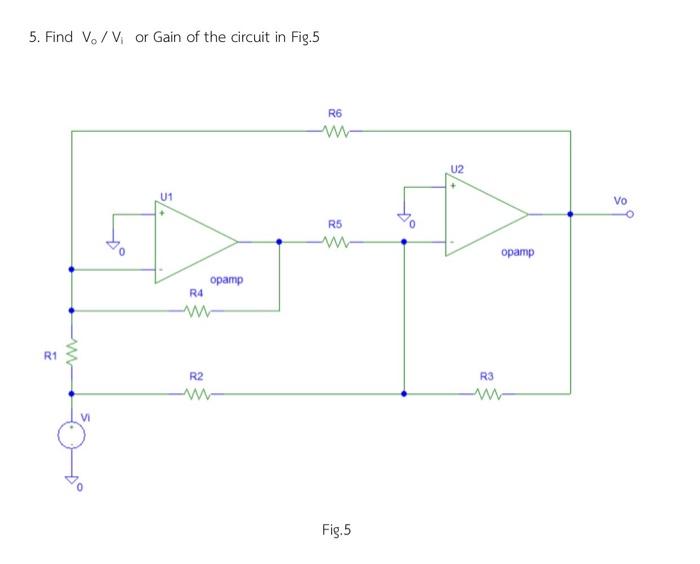 Solved 5. Find V0/Vi or Gain of the circuit in Fig.5 Fig. 5 | Chegg.com