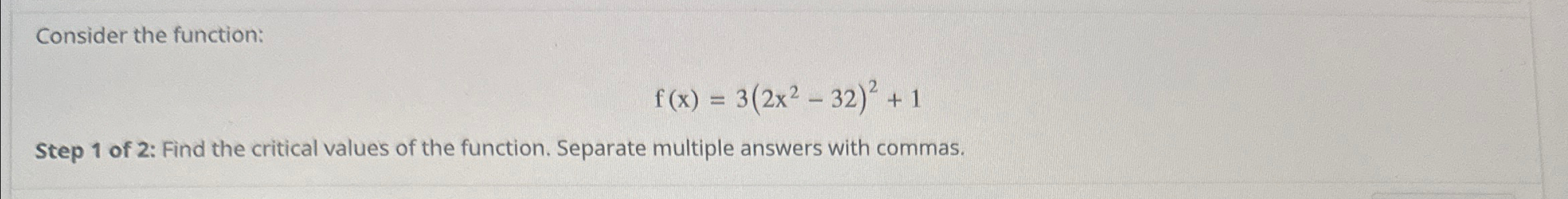 Solved Consider the function:f(x)=3(2x2-32)2+1Step 1 ﻿of 2: | Chegg.com