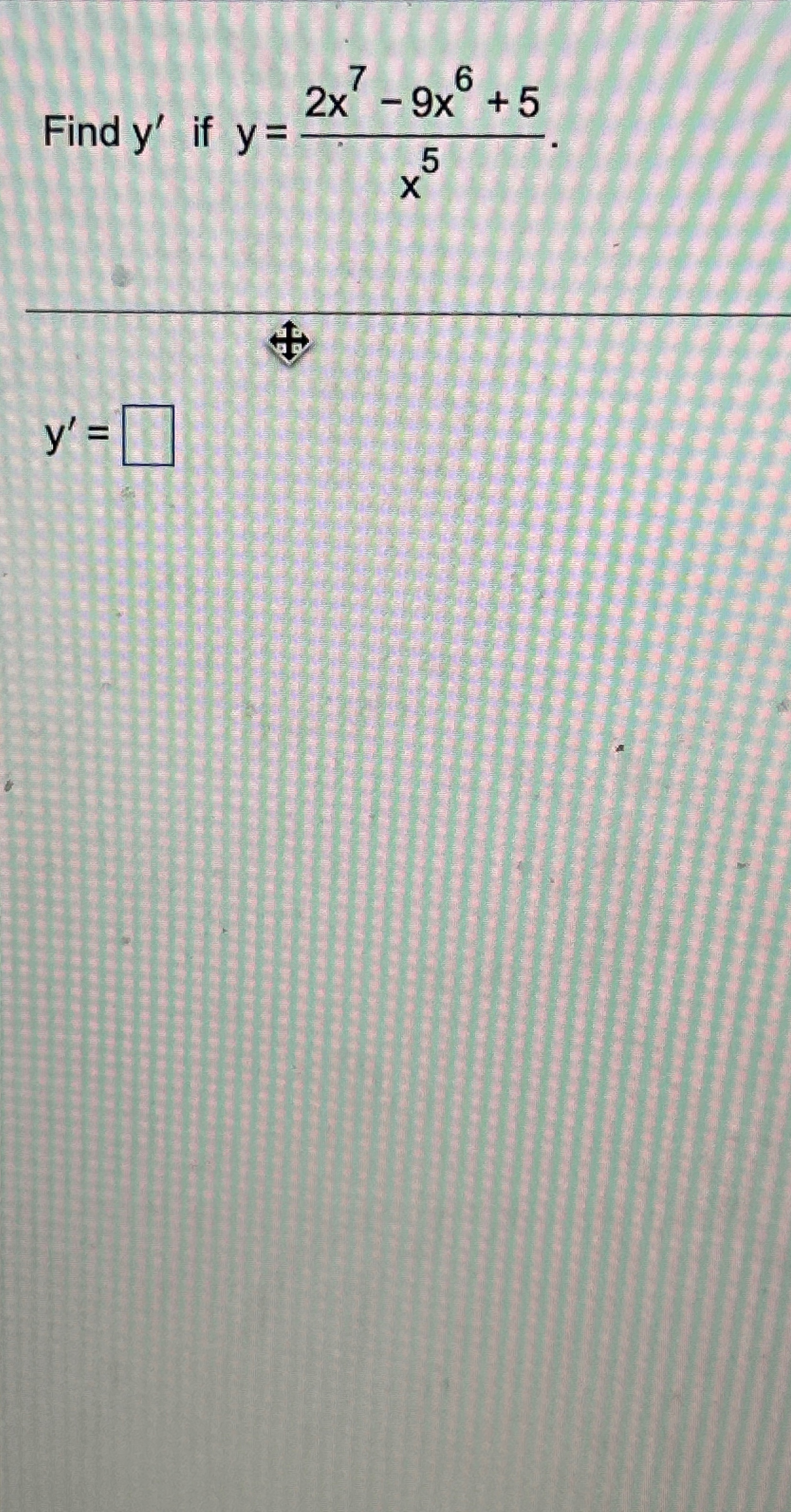 Solved Find y' ﻿if y=2x7-9x6+5x5y'= | Chegg.com