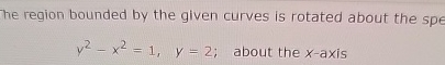 Solved The region bounded by the given curves is rotated | Chegg.com
