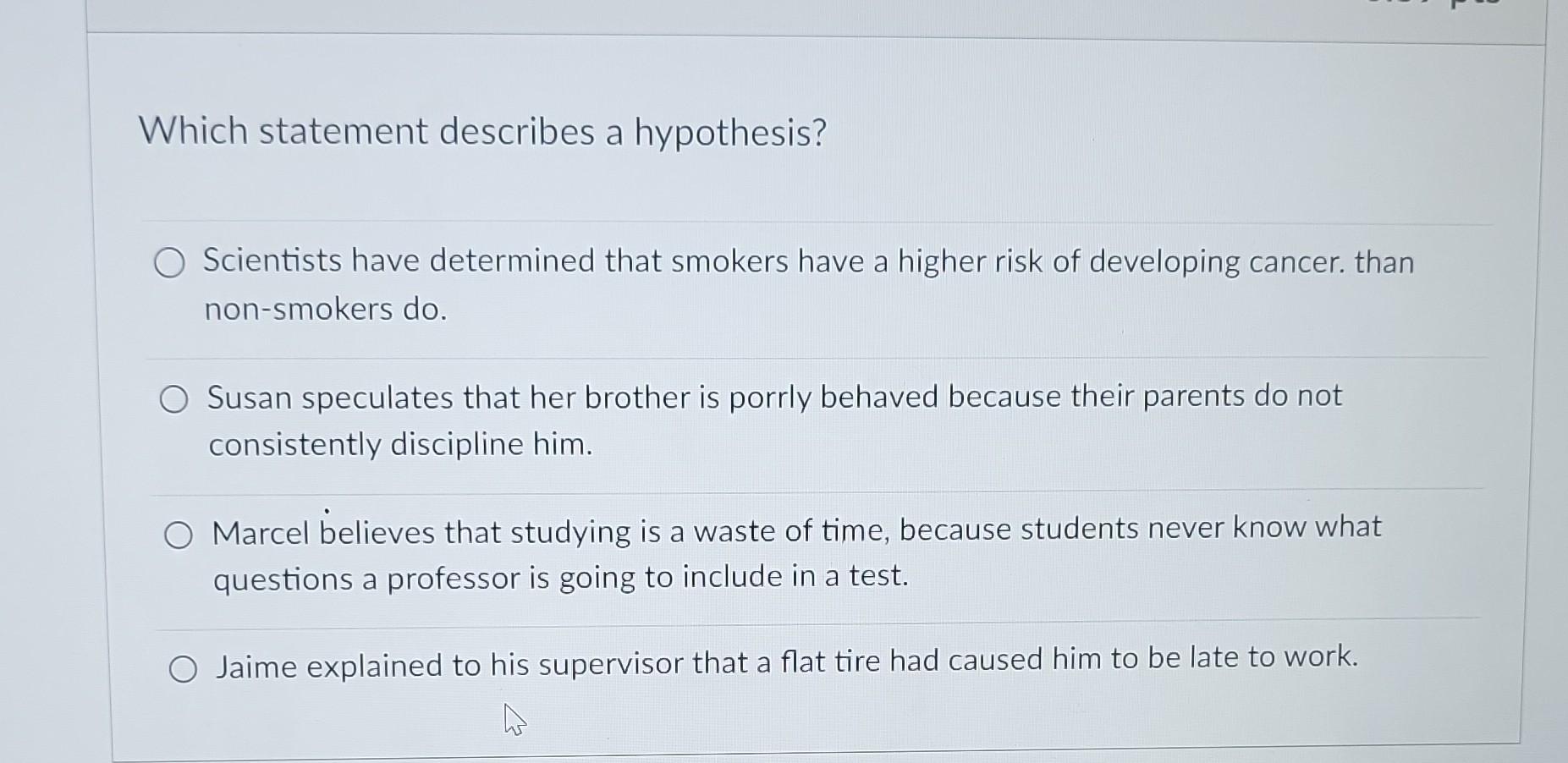 Solved Which statement describes a hypothesis? Scientists | Chegg.com