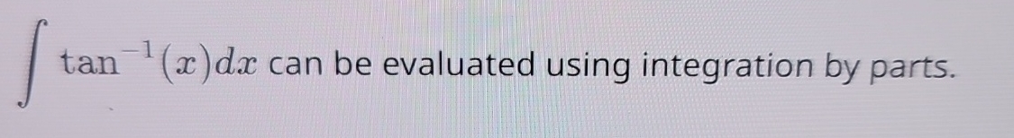 Solved ∫﻿﻿tan-1(x)dx ﻿can be evaluated using integration by | Chegg.com