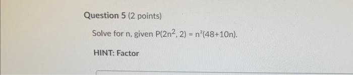 Solved Solve for n, given P(2n2,2)=n2(48+10n). HINT: Factor | Chegg.com